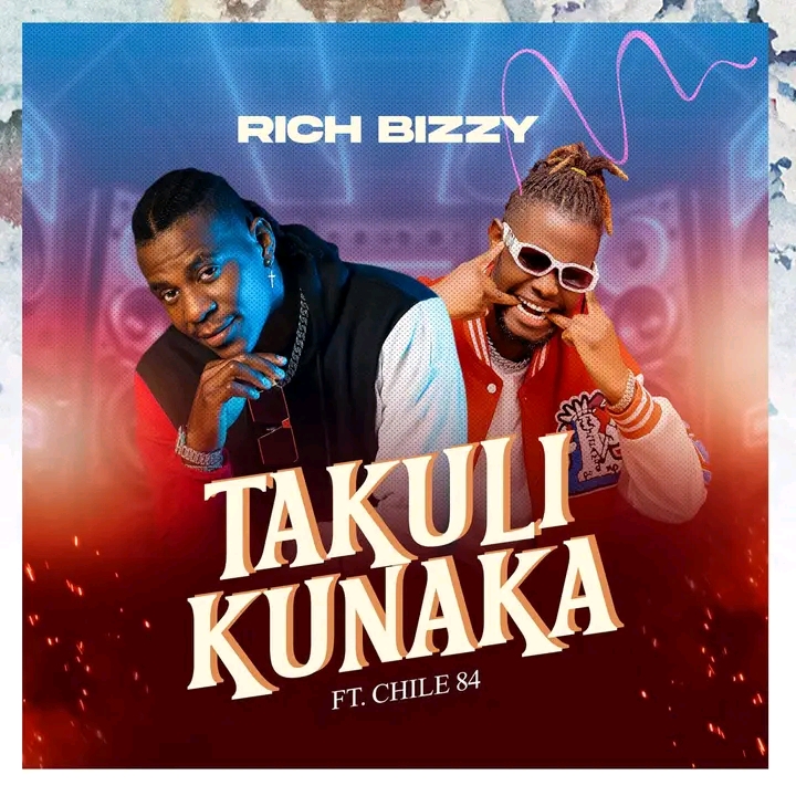 Rich Bizzy Ft. Chile 84 - Takuli Kunaka | KwazanMusicBlog