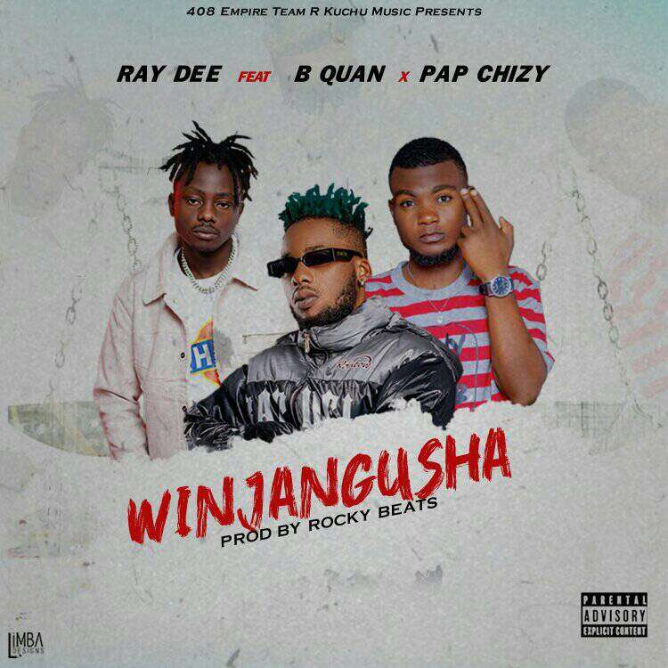 Ray Dee Ft B Quan & Pap Chiz - Winjangusha | KwazanMusicBlog