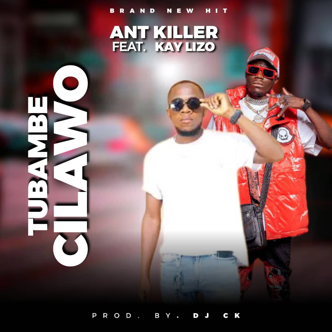 Ant Killer Ft. Kaylizo - Tubambe Cilawo | KwazanMusicBlog