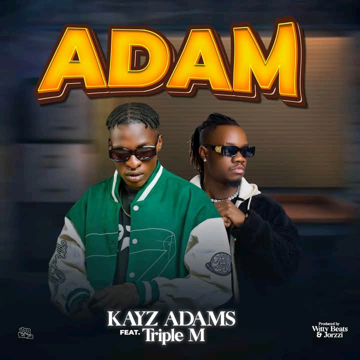 Kayz Adams Ft. Triple M - Adam | KwazanMusicBlog