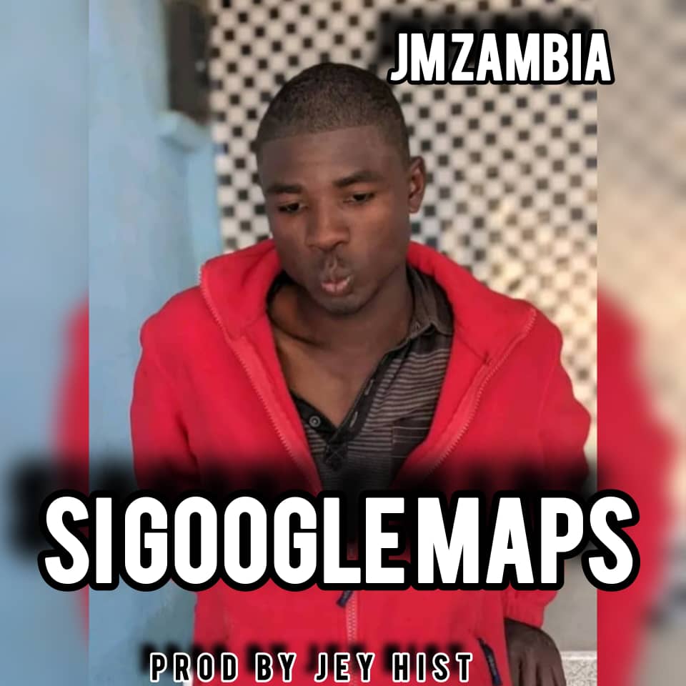 JM Zambia - Si Google Maps | KwazanMusicBlog